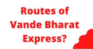 What are the current Routes of Vande Bharat Express?